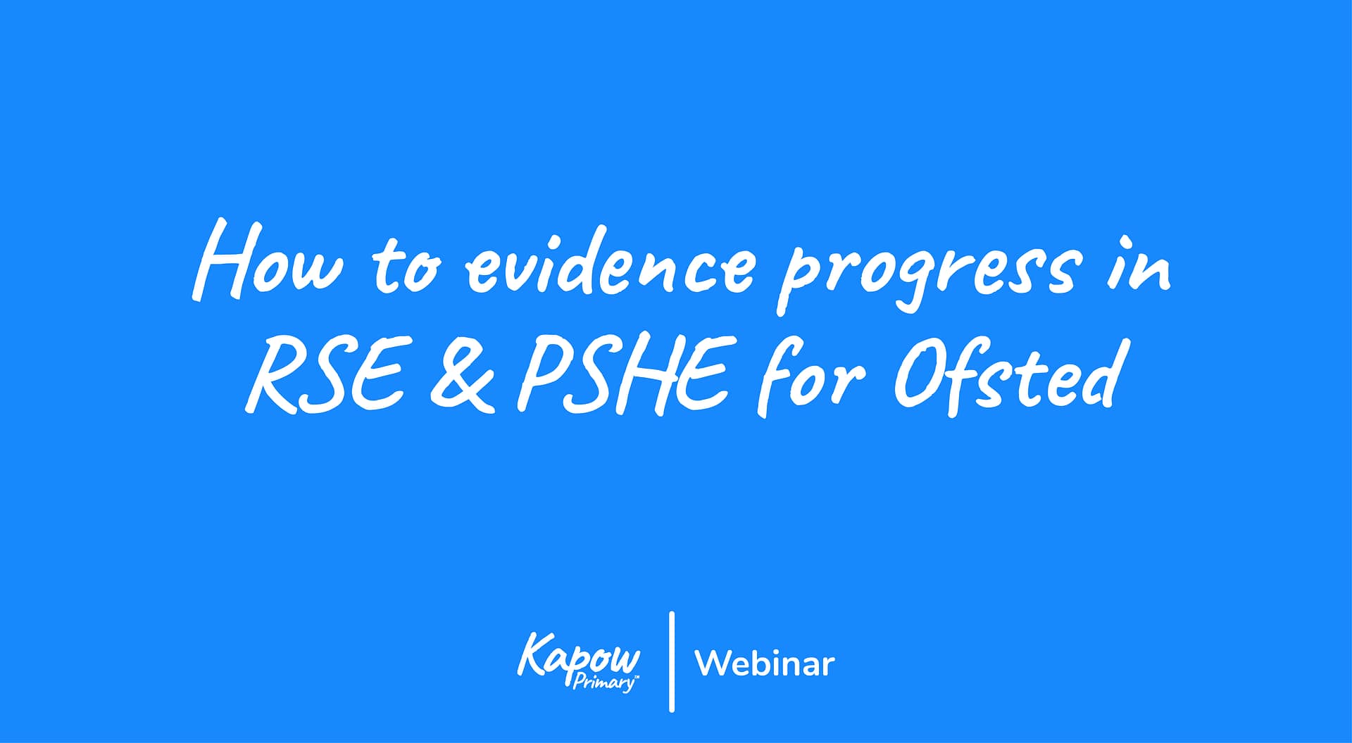 RSE & PSHE Webinar Slides | Evidencing Progress for Ofsted