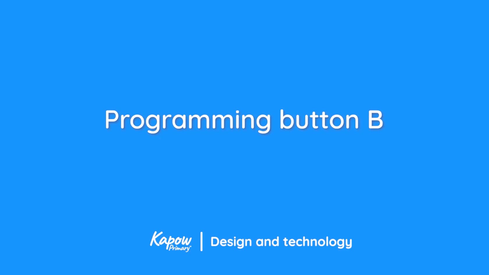 Pupil video: Programming button B - Kapow Primary