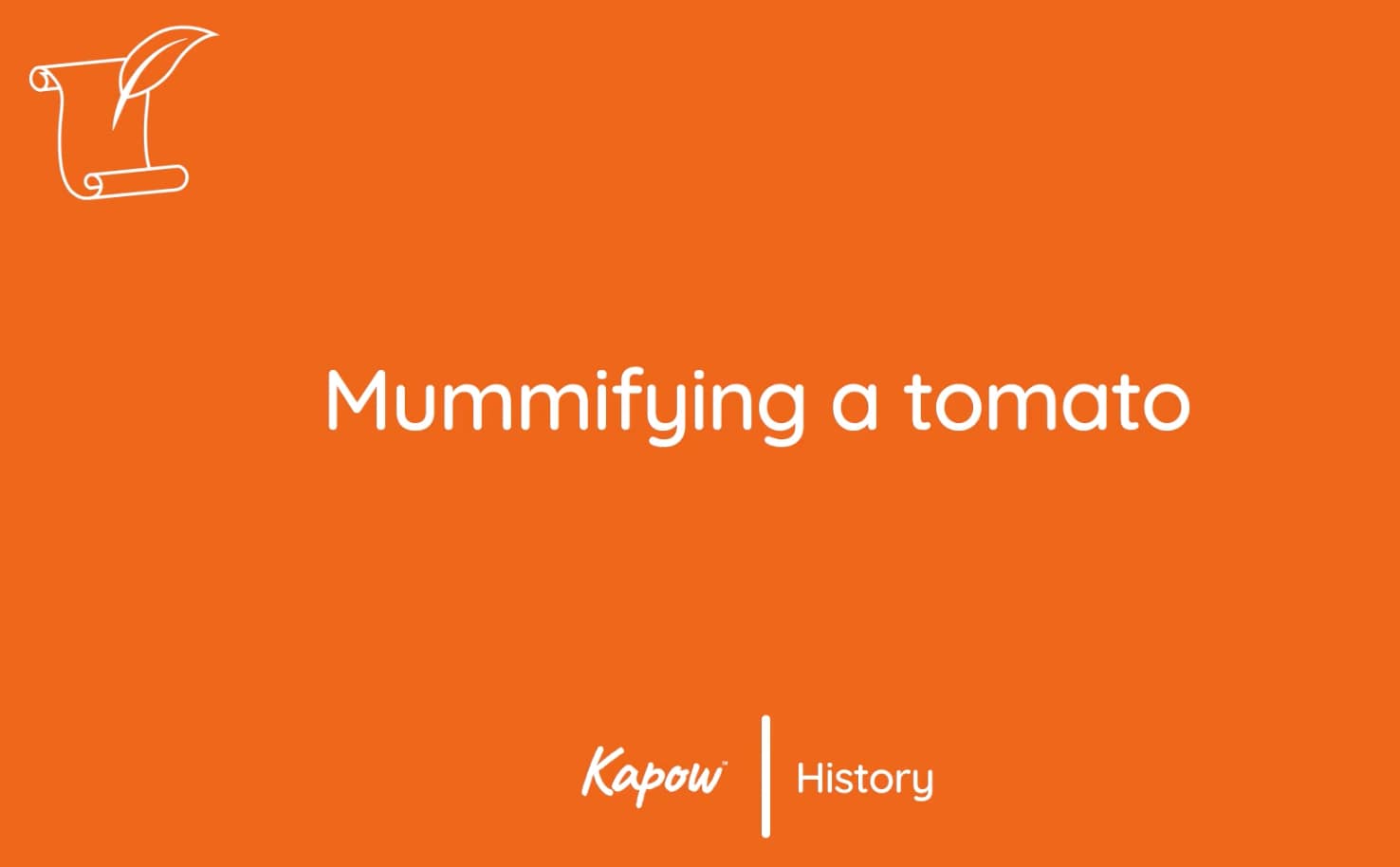 Pupil video: Mummifying a tomato - Kapow Primary