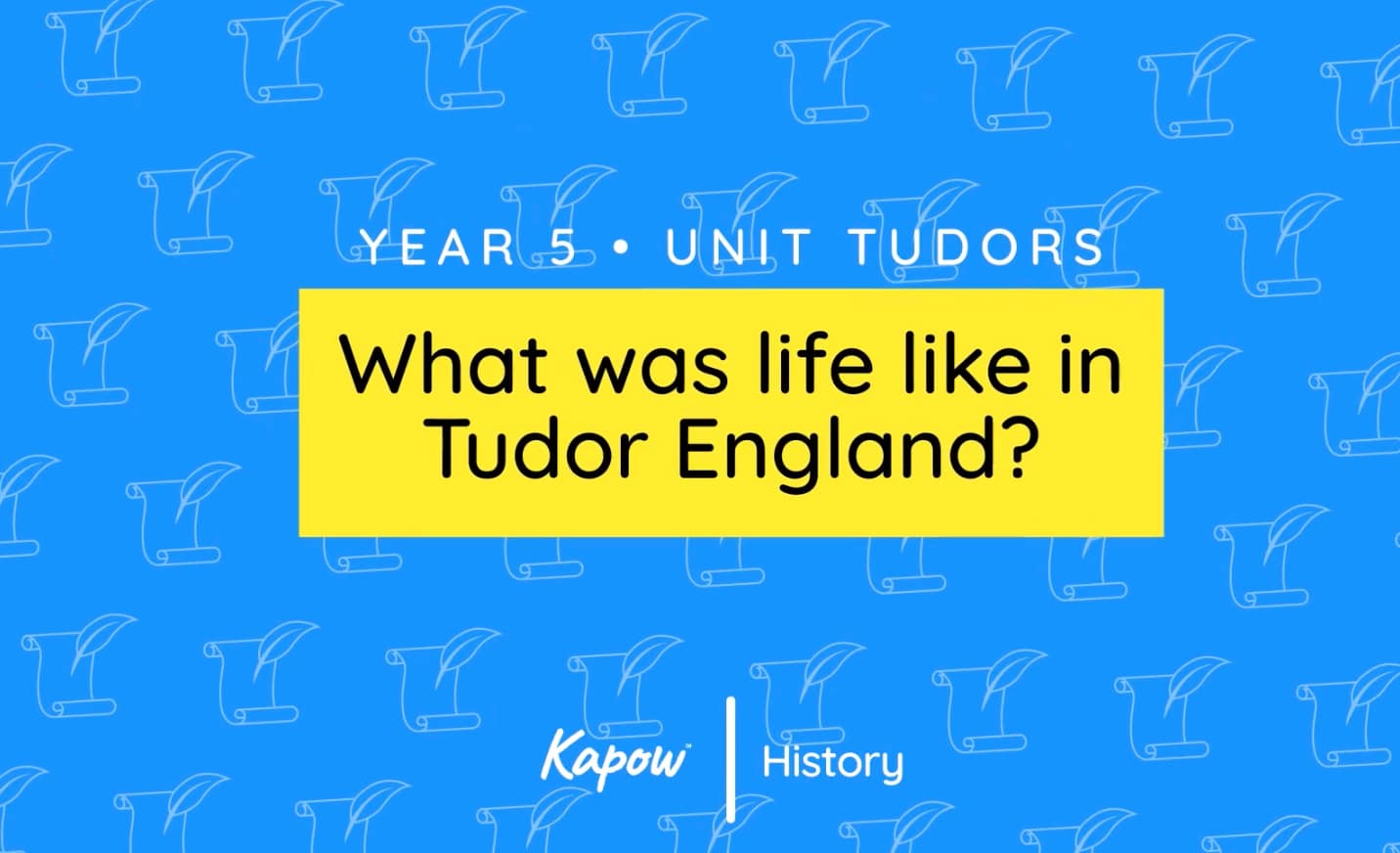 Unit overview: What was life like in Tudor England? - Kapow Primary