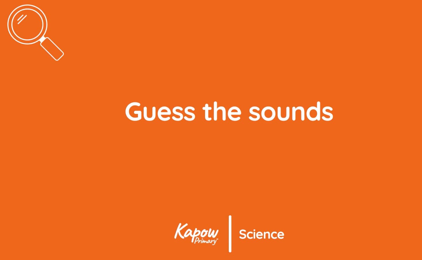 Pupil videos: Guess the sounds - Kapow Primary