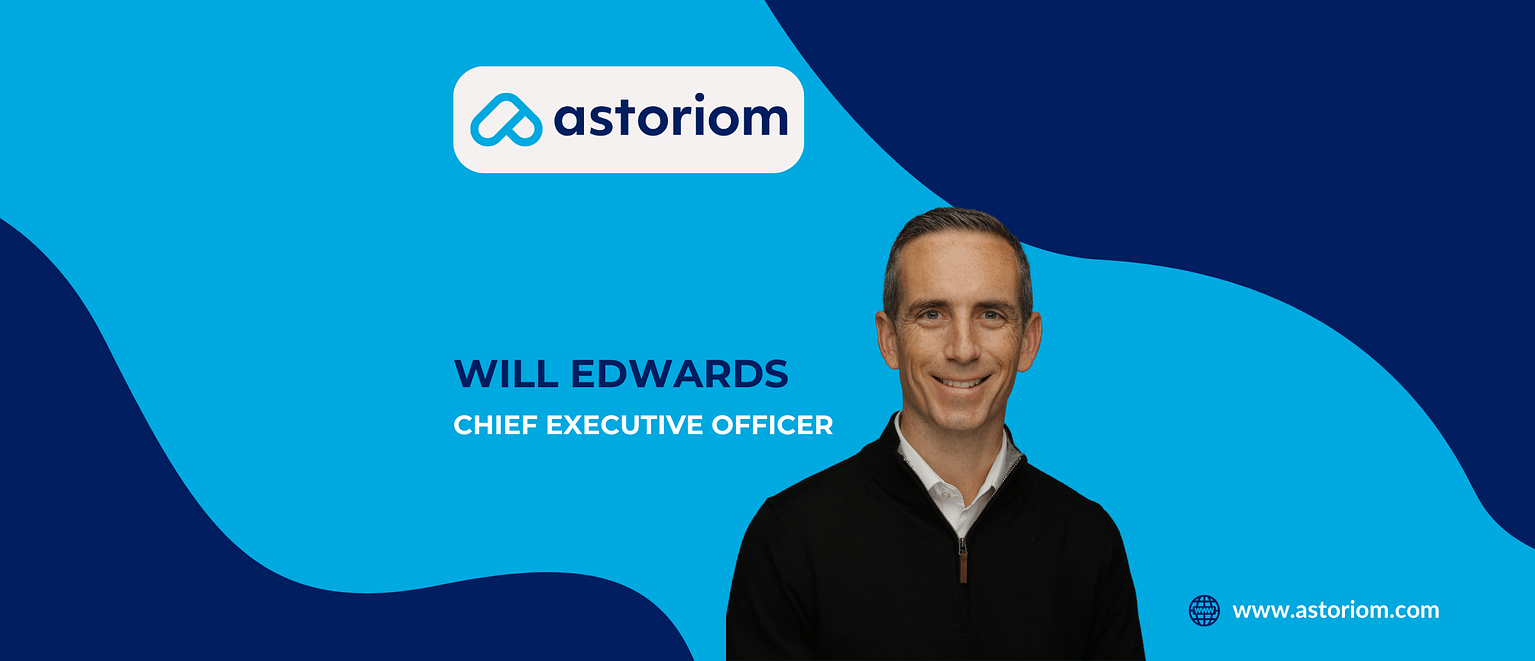 Astoriom Appoints Will Edwards as Chief Executive Officer | Astoriom