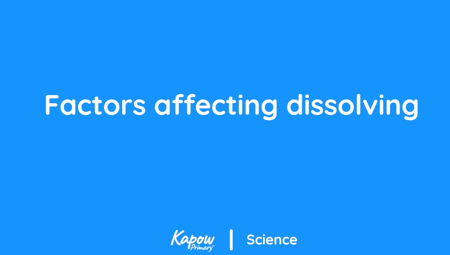 Pupil video: Factors affecting dissolving - Kapow Primary